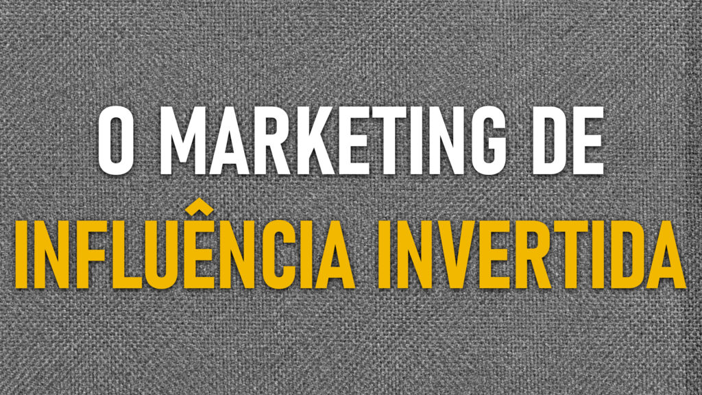 Marketing de Influência Invertida: tendência para 2025!